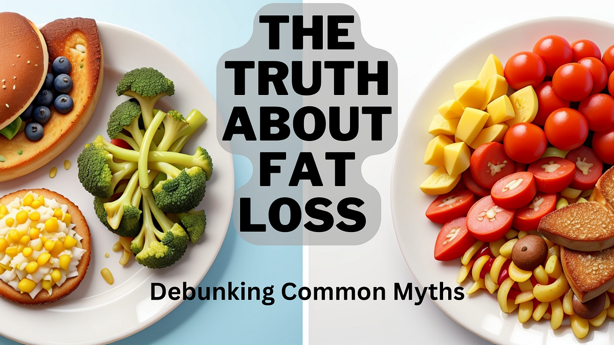 The Truth About Fat Loss: Debunking Common Myths | by Fitness Goals ...