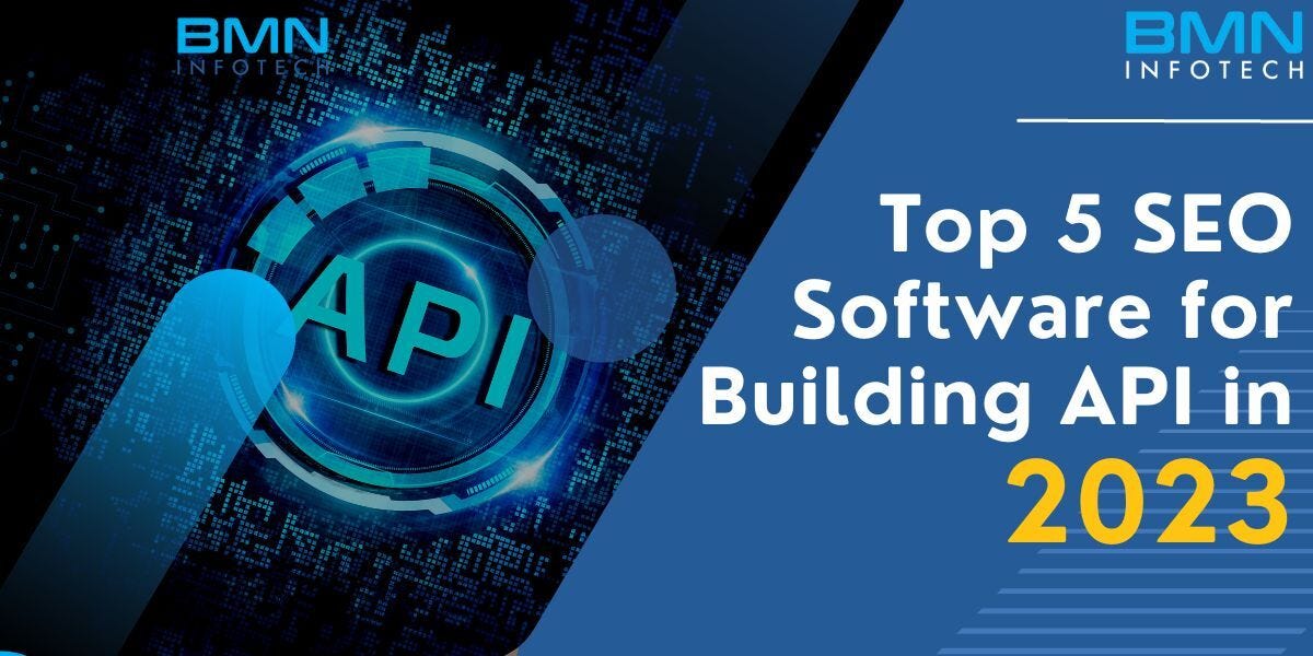 Top 5 SEO Software For Building API In 2023 | by Bmninfotechpvtltd | Medium