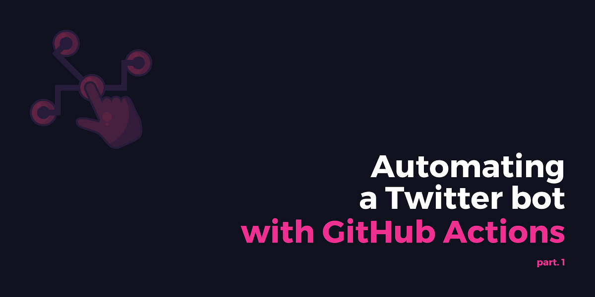 Automating a Twitter bot with GitHub Actions — A step-by-step tutorial (part 1/3) | by Gabriel ...