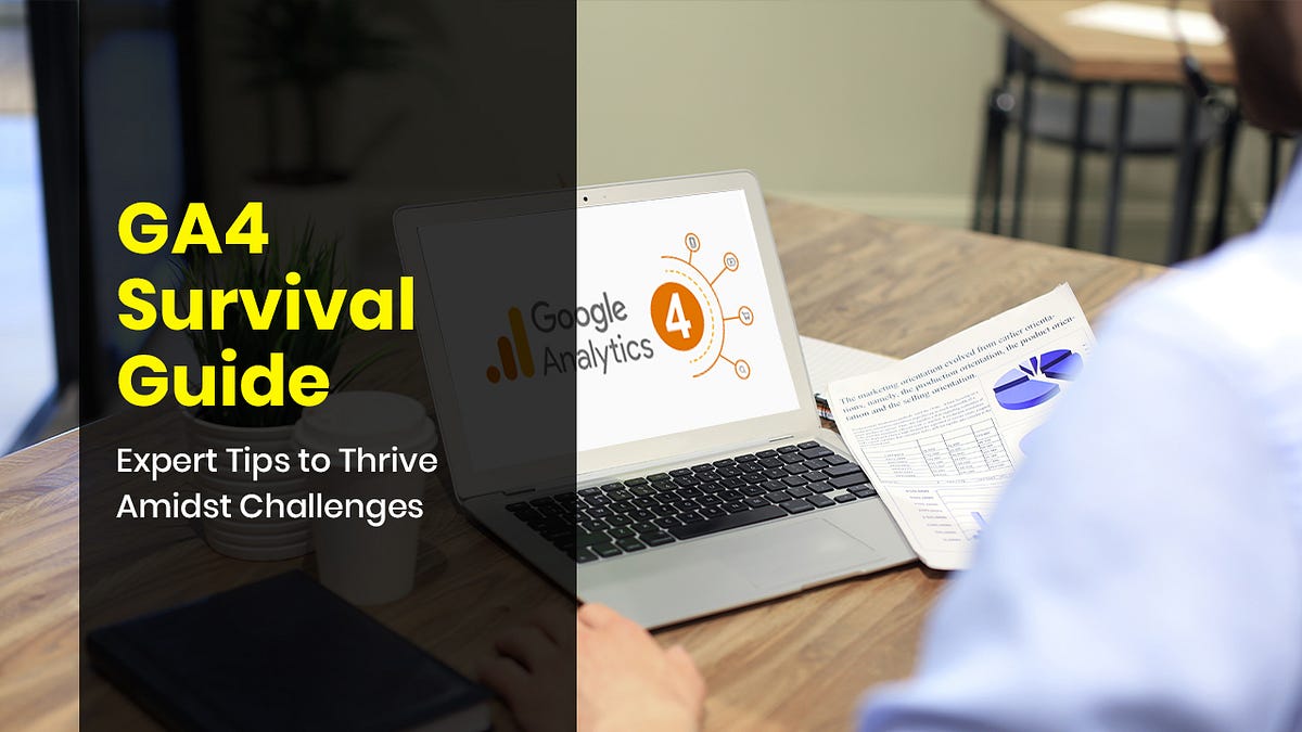 GA4 Survival Guide: Expert Tips to Thrive Amidst Challenges | by Amandip Arora | Medium