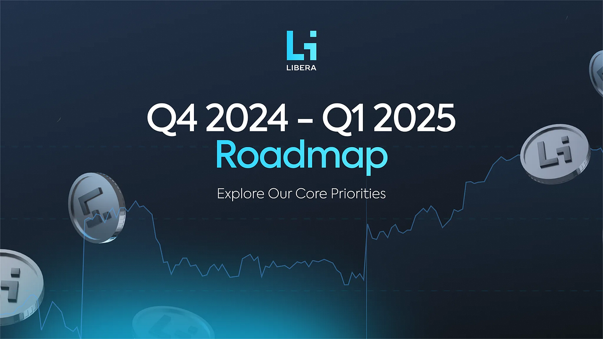 Libera Roadmap: Q4 2024 — Q1 2025 | by Libera Global AI | Nov, 2024 ...