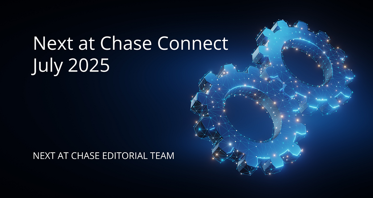 Next at Chase Connect - July 2025 | Next at Chase | Next at Chase