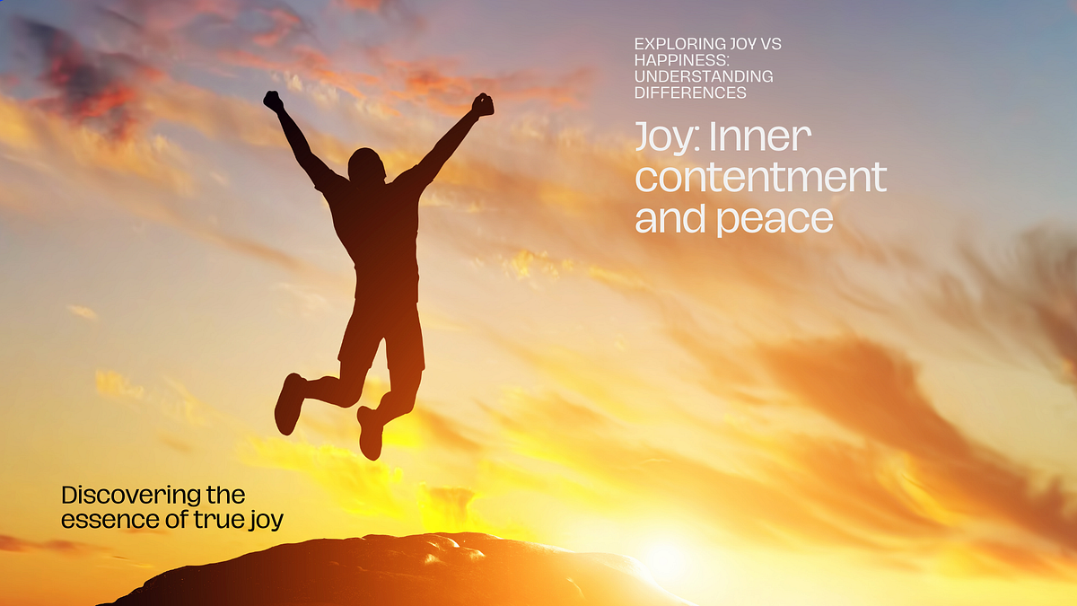 Understanding Joy: The Key Differences Between Joy and Happiness | by ...