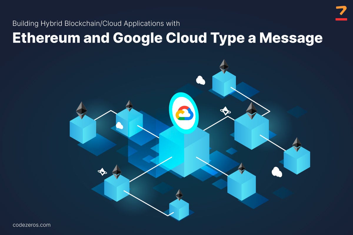 Building hybrid blockchain/cloud applications with Ethereum and Google Cloud | by Codezeros ...