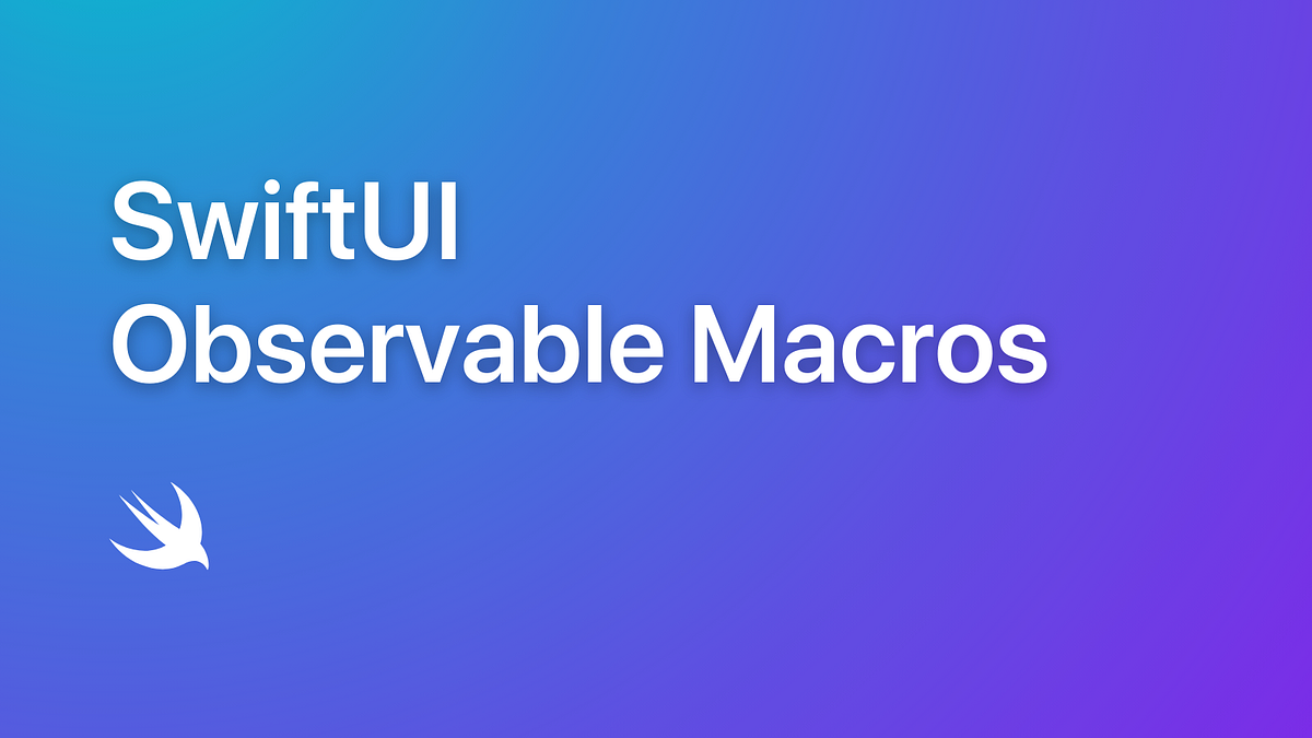 SwiftUI — Observable Macro — Nedir, Nasıl Kullanılır? | by Hasan Ali Şişeci | Appcent | Medium