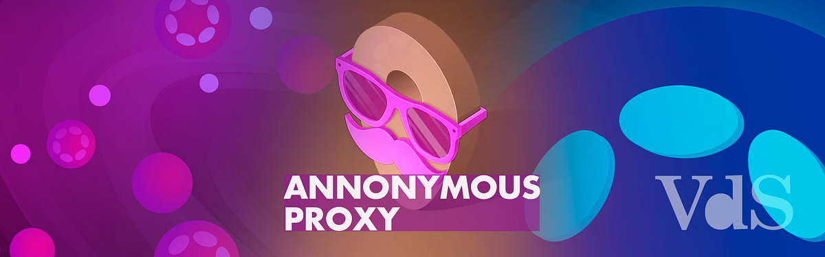 O que são os Annonymous Proxy?. Youtube | TikTok | Instagram | Twitter… | by VDS Academy | Medium