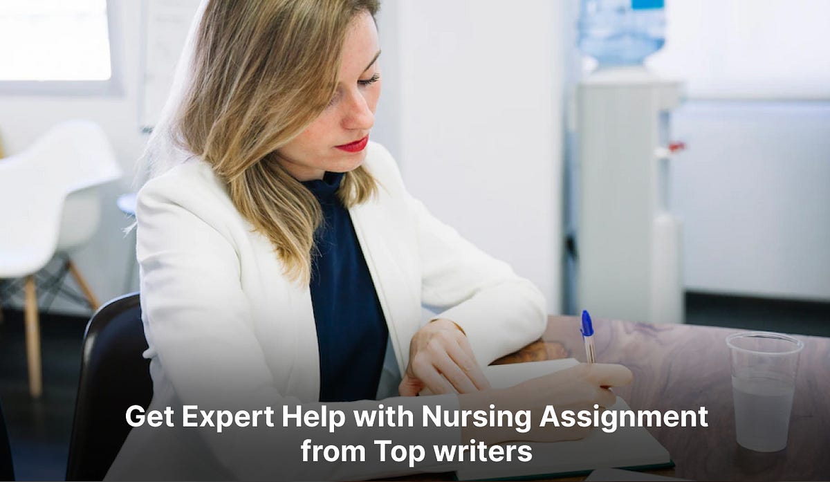 Get Expert Help with Nursing Assignment from Top writers - Jasmin James - Medium
