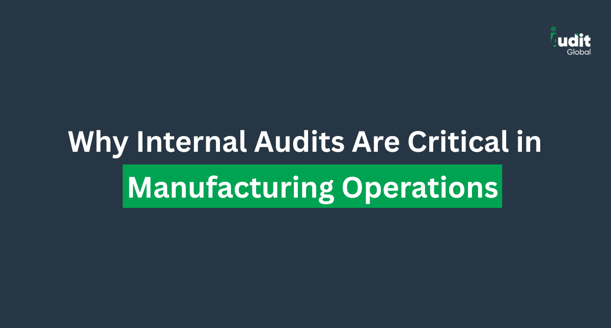 Why Internal Audits Are Critical in Manufacturing | by iAudit Global ...