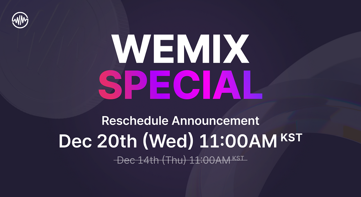 WEMIX Special Reschedule Announcement | by WEMIX Compliance | WEMIX Communication | Dec, 2023 ...
