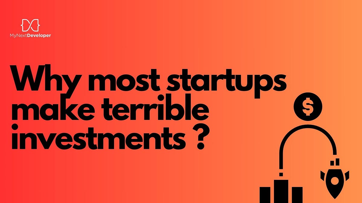 Why most startups make terrible investments — and how to spot the ...