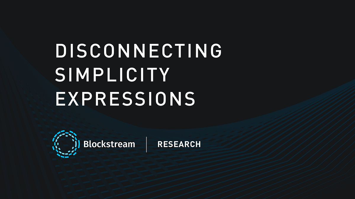 Disconnecting Simplicity Expressions | by Blockstream | Blockstream Engineering Blog | Medium