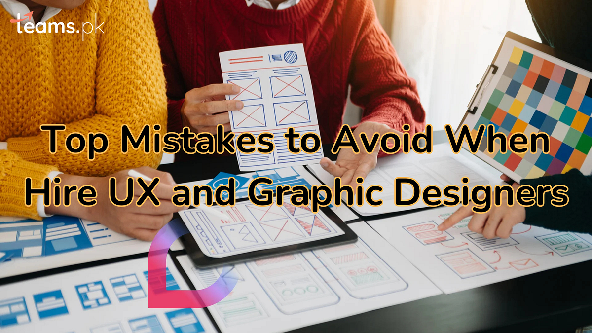 Top Mistakes to Avoid When Hire UX and Graphic Designers | by Johnvick ...