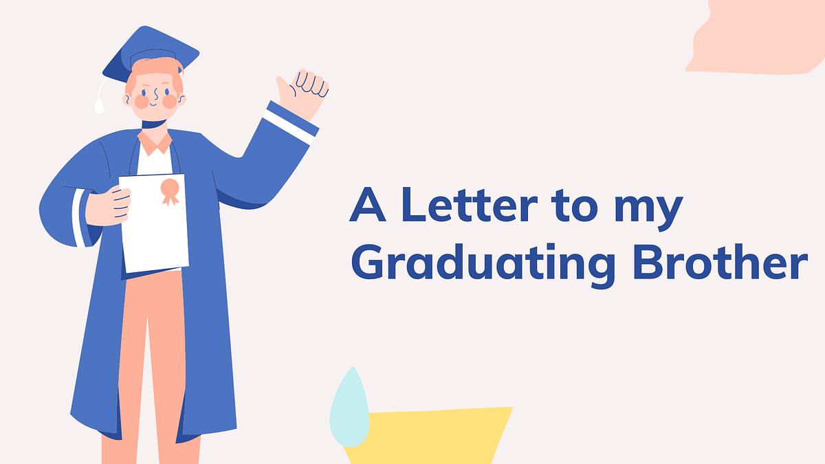 A Letter to my Graduating Brother | by Sravya Vishnubhatla | The ...