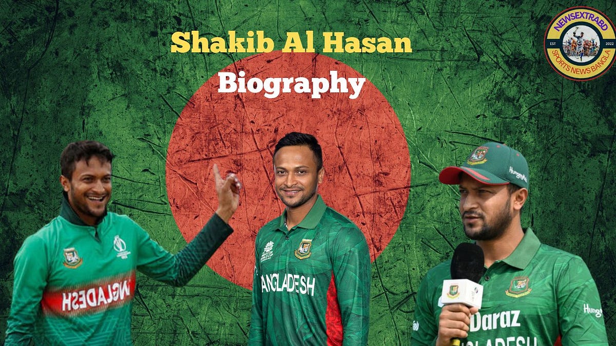 Shakib Al Hasan: The Best All-Rounder Biography - Newsextrabd - Medium