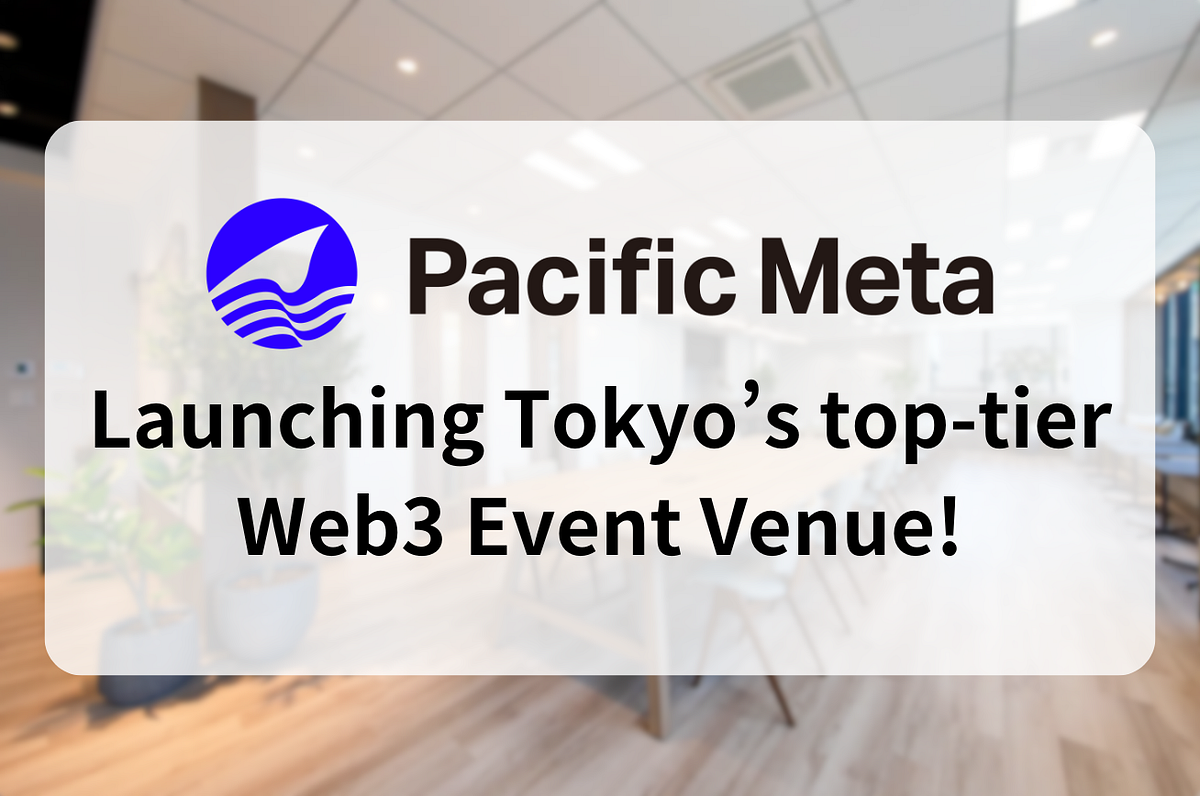 Pacific Meta Launches Web3-Specific Event Space in Tokyo | Accommodates ...