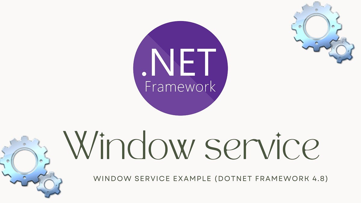 Window Service example (DotNet Framework 4.8) | by Solgamahardik | Medium