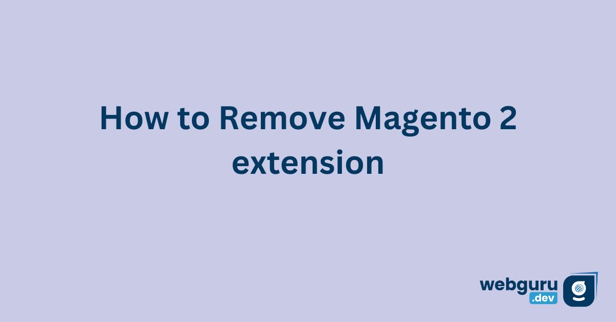 How to remove Magento 2 extension | by Webgurudev | May, 2023 | Medium