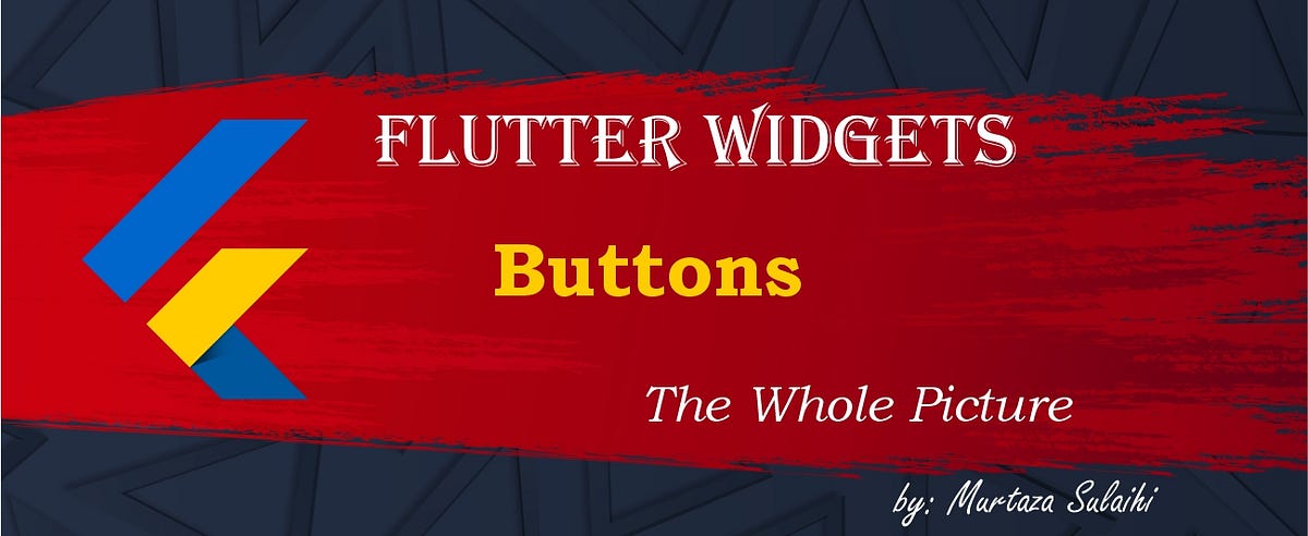 Flutter Widgets (Buttons) The Whole Picture | by Murtaza Sulaihi ...
