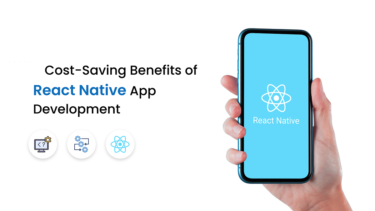 What Are the Cost-Saving Advantages of Using React Native? | Medium