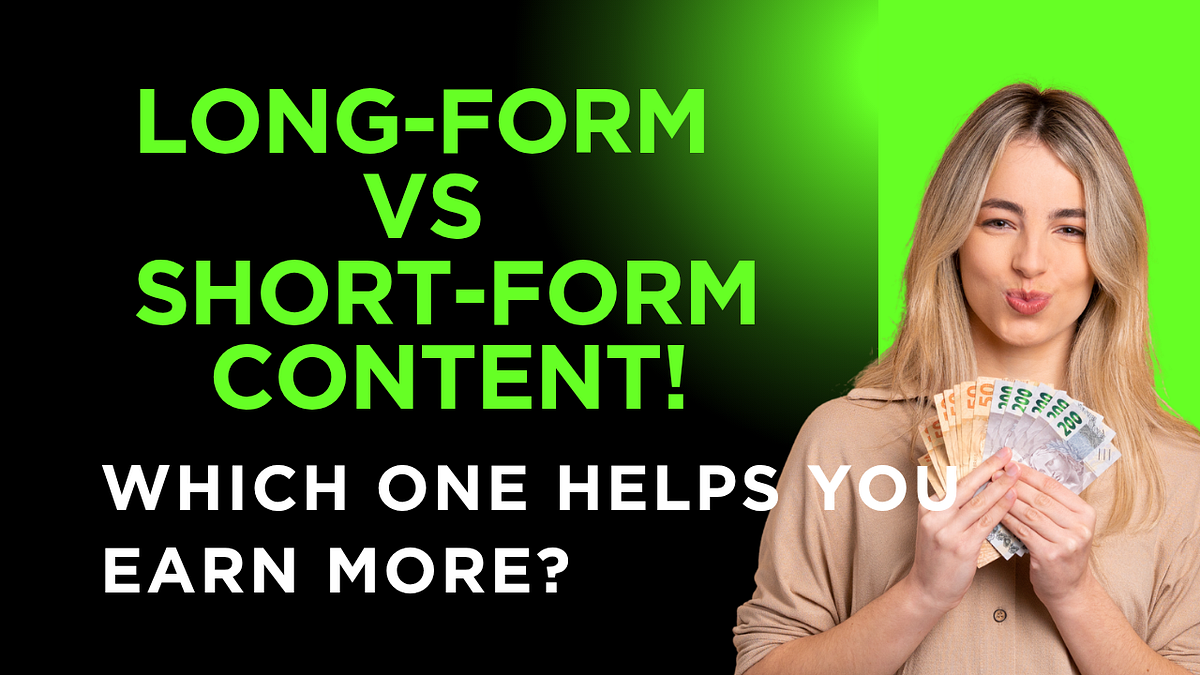Long-form vs Short-form Content! Which One Helps You Earn More? | by ...