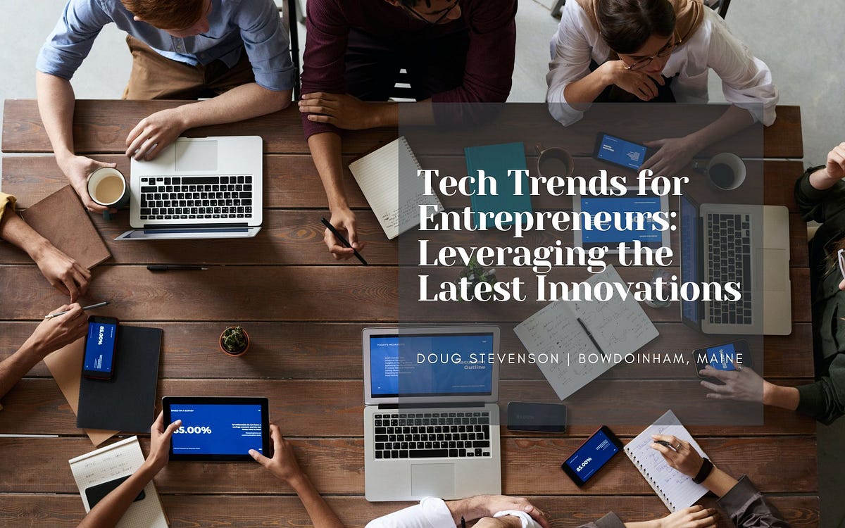 Tech Trends for Entrepreneurs: Leveraging the Latest Innovations | by ...