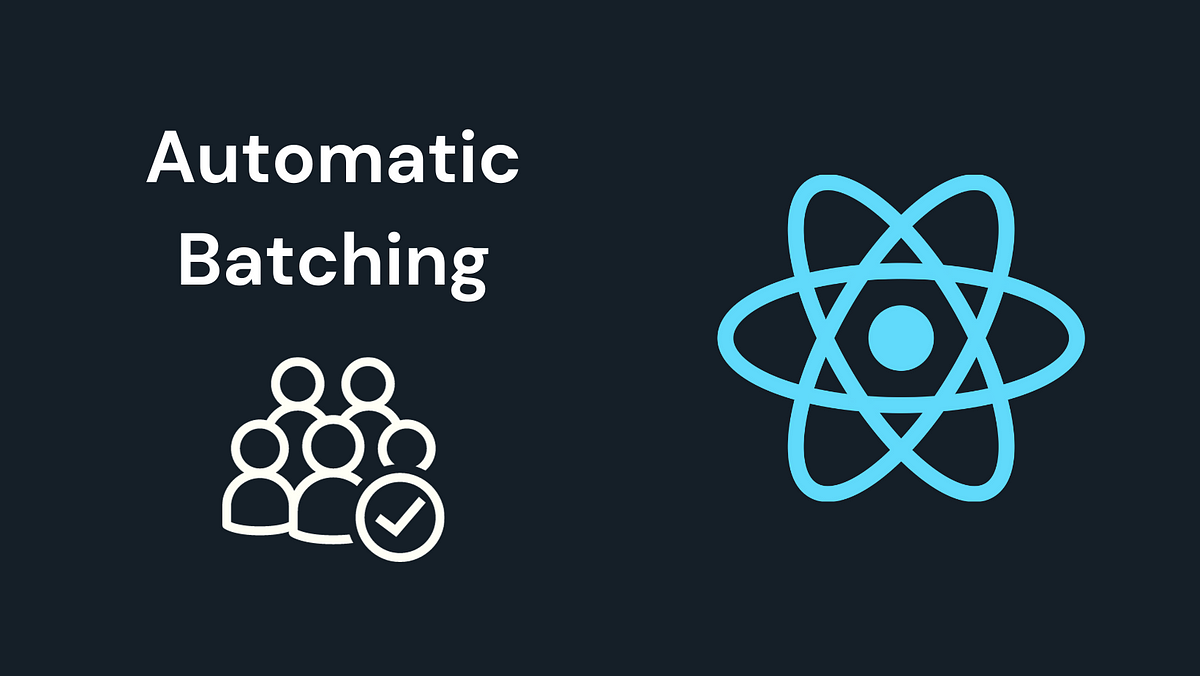 Automatic Batching In React 18 Batching Is When React Groups Multiple 