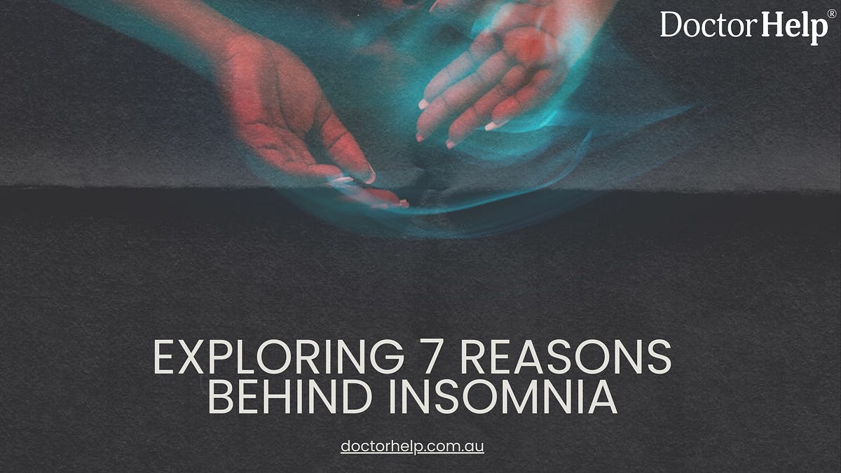 Exploring 7 Reasons Behind Insomnia | by Doctor Help Online | Oct, 2024 ...