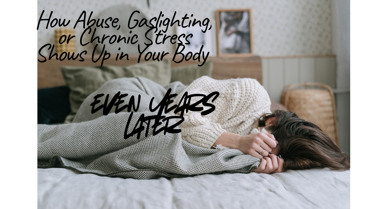 How Abuse, Gaslighting, or Chronic Stress Shows Up in Your Body — Even ...