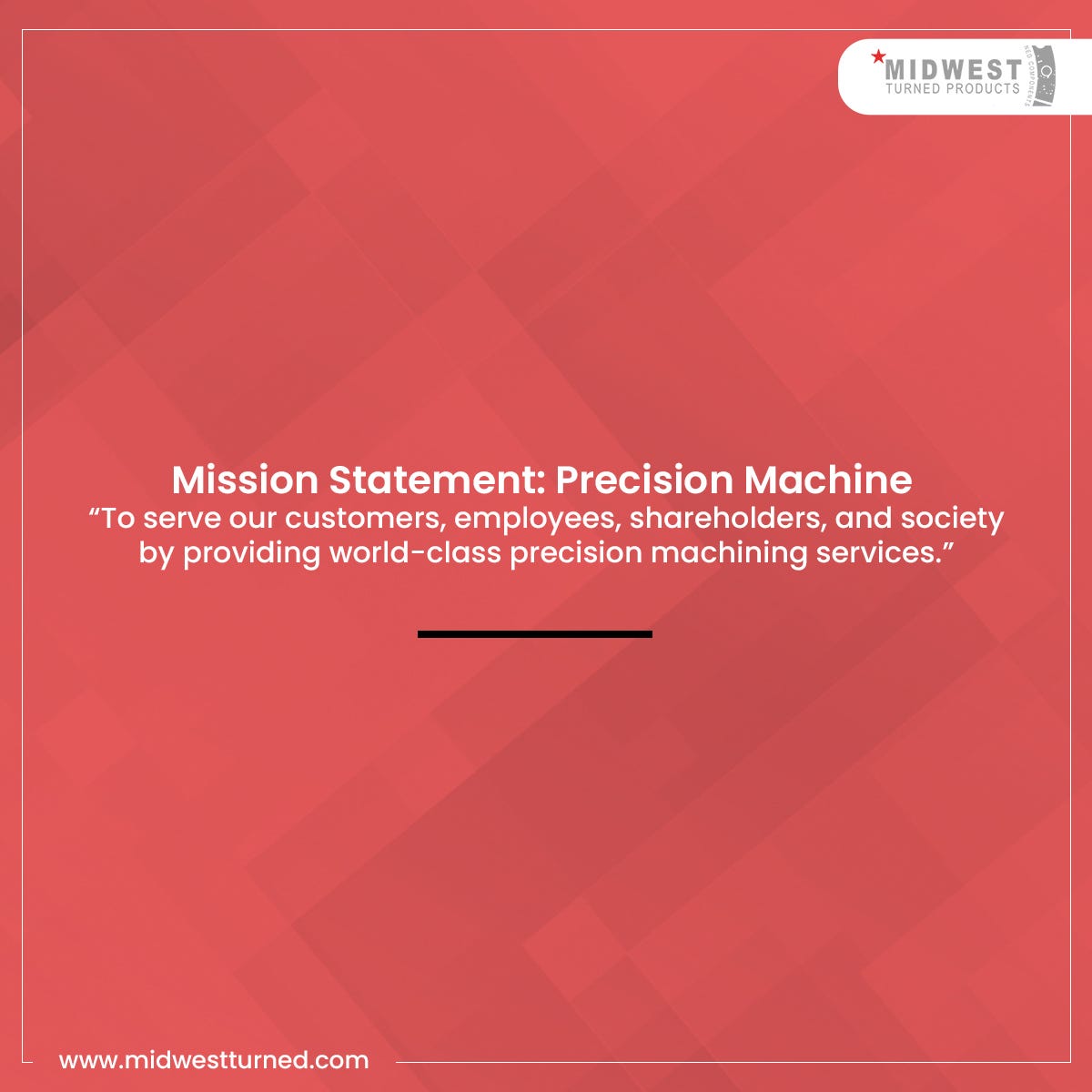 Mission Statement: Precision Machine - Midwest Turned Products - Medium