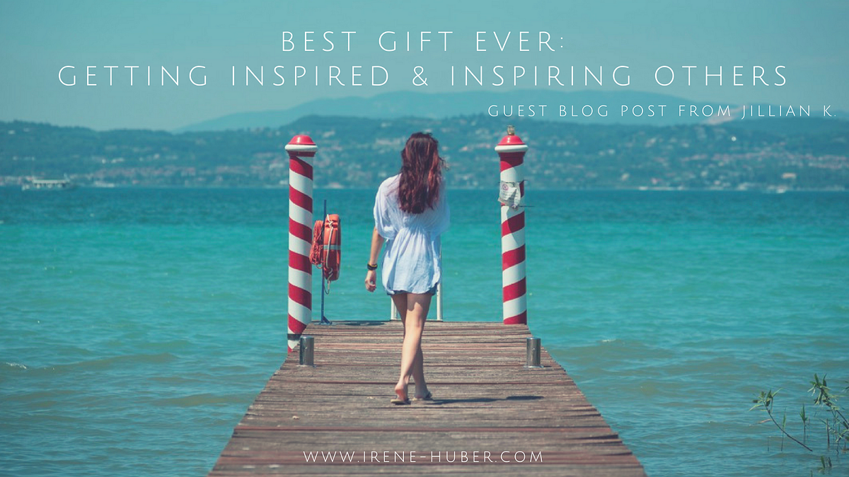 The best gift ever: Getting inspired & inspiring others! | by Irene ...