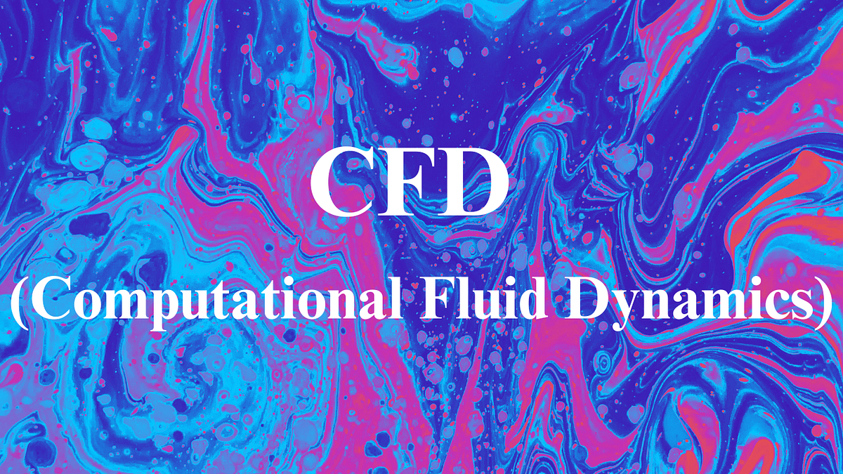 CFD (Computational Fluid Dynamics) | by Ajay TA Blog | Medium