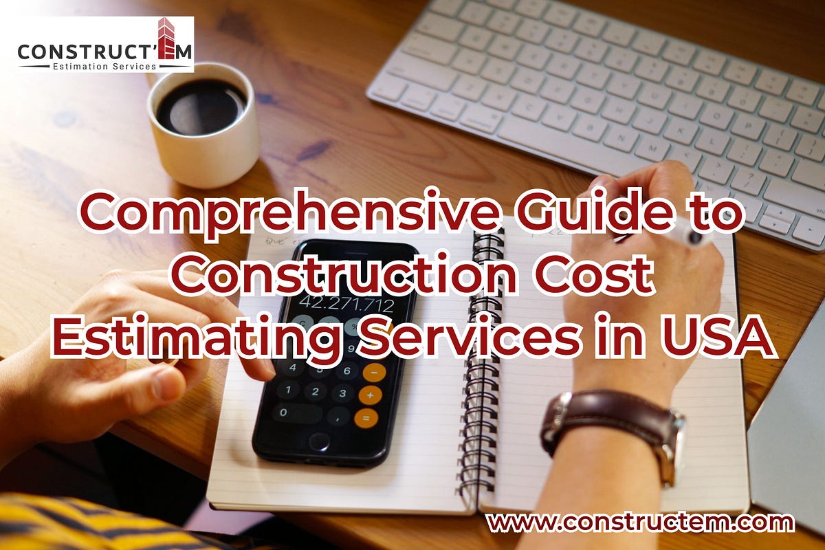 Comprehensive Guide to Construction Cost Estimating Services in USA | by Construct EM | Jul ...