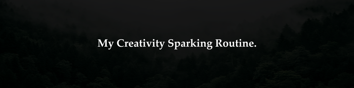 Creativity = SPARKED.. How my morning routine sparks… | by Drew 🧠 | Medium