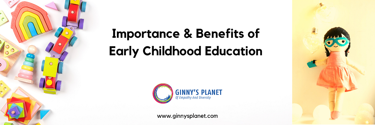 Importance and Benefits of Early Childhood Education | by Ginny's ...