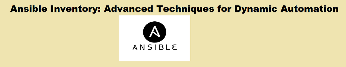 Ansible Inventory: Advanced Techniques for Dynamic Automation | by Nikhil Kumar | techbeatly ...