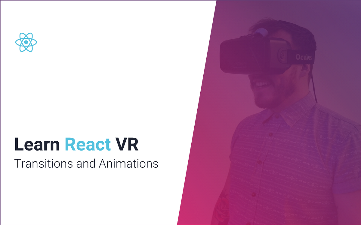 Learn React VR (Chapter 4 | Transitions and Animations) | by Michael ...