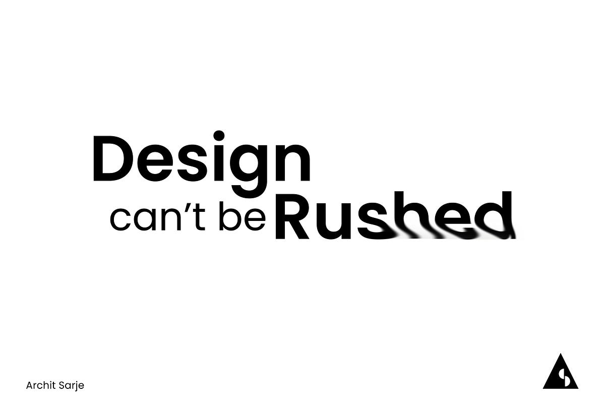 Design Can’t Be Rushed. The Power of Slow, Intentional… | by Archit ...