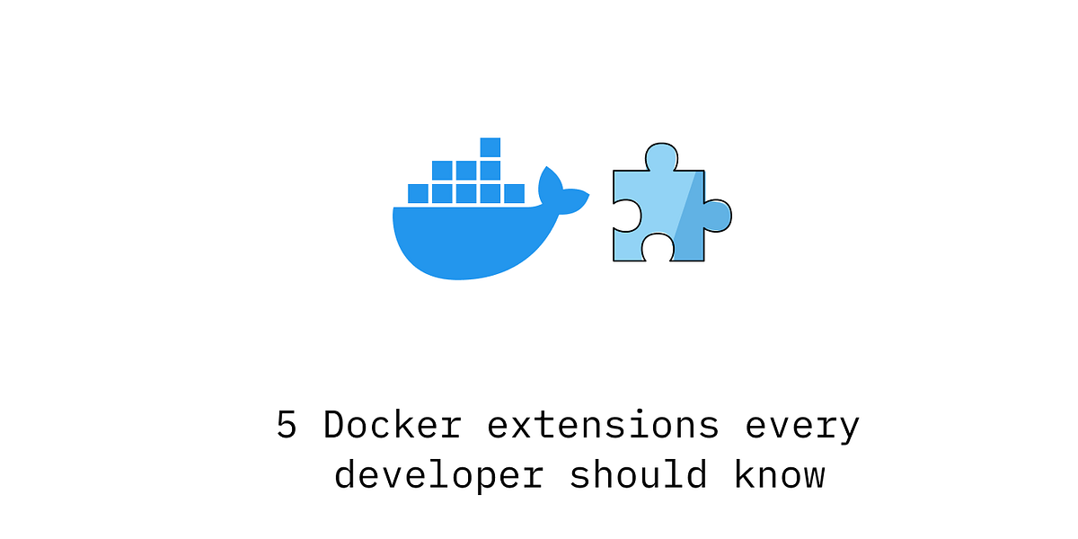 5 Docker extensions, every developer should try at least once | by Saiteja Bellam | Fournine Cloud
