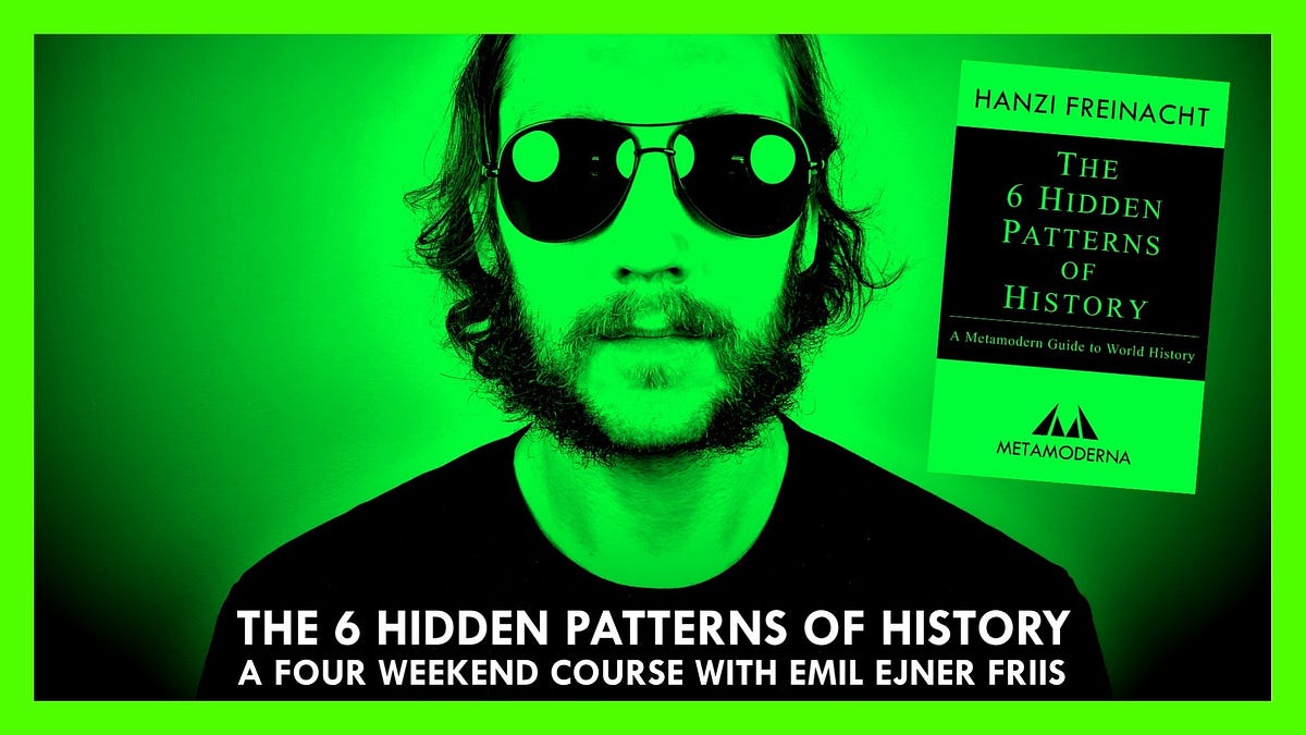 New Course: The 6 Hidden Patterns of History | by Hanzi Freinacht | Medium