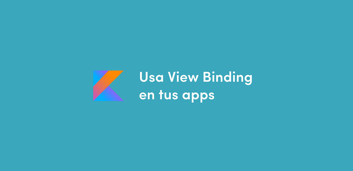 Usa View Binding en tus apps. ¡Hola amig@! Mi nombre es Kevin Morales… | by Kevin Morales | Medium