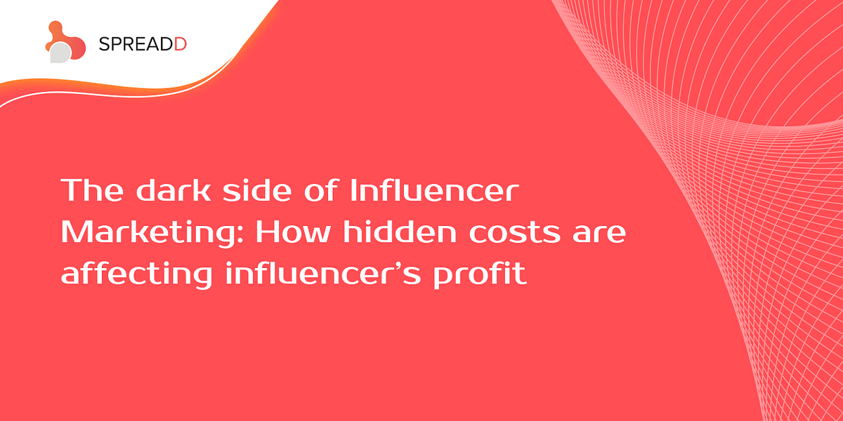 The dark side of Influencer Marketing: How hidden costs are affecting ...