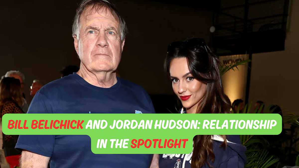 Bill Belichick and Jordan Hudson: Relationship in the Spotlight | by ...