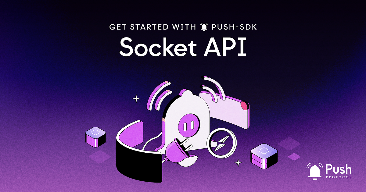 Geting Started with Push SDK: Socket API🔔 | by Push Protocol | Push Protocol | Medium