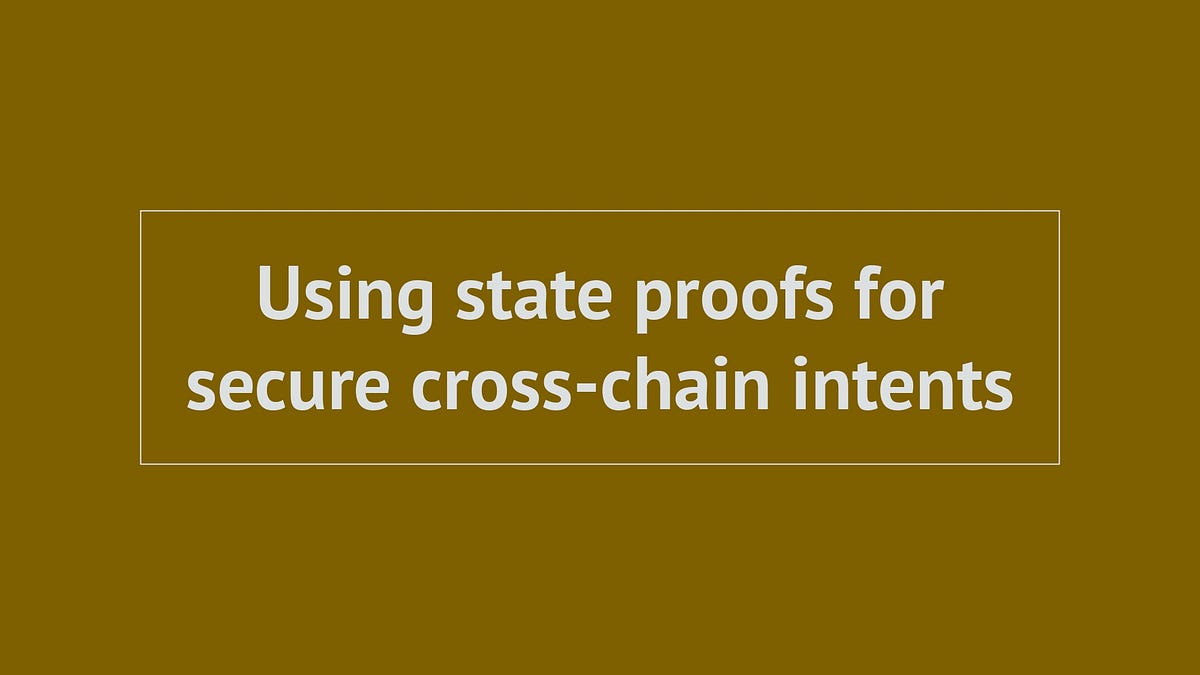 Using state proofs for secure cross-chain intents | by D K | Medium