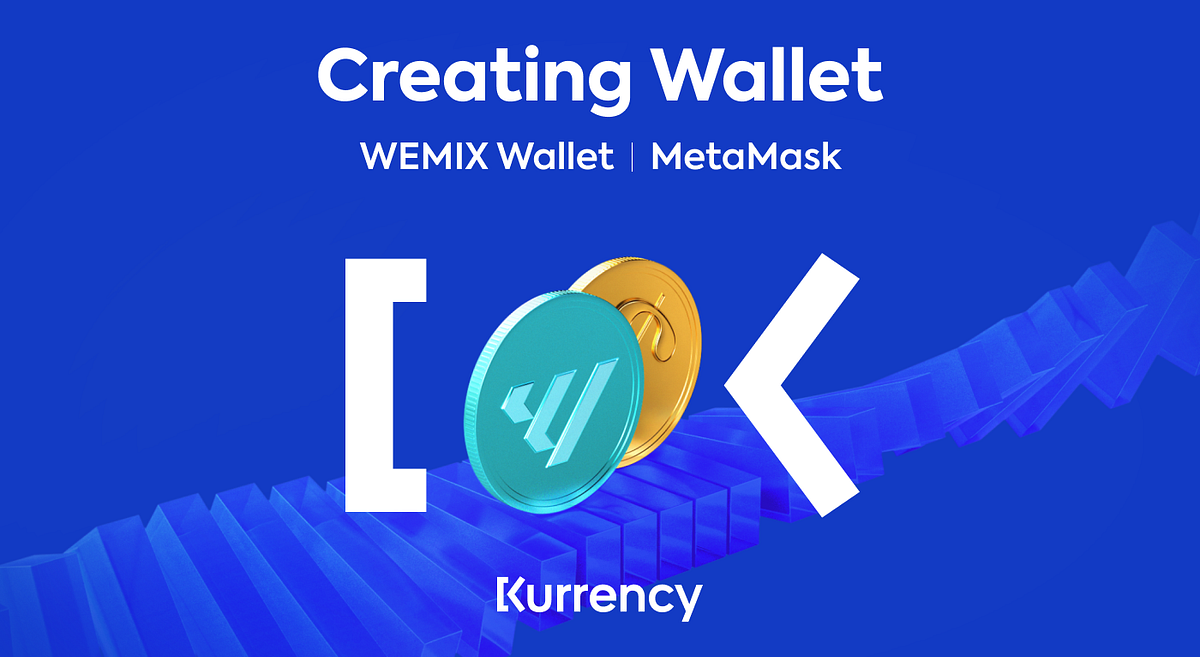 Creating Wallet (WEMIX Wallet, MetaMask) | by Kurrency | Kurrency | Jun, 2023 | Medium