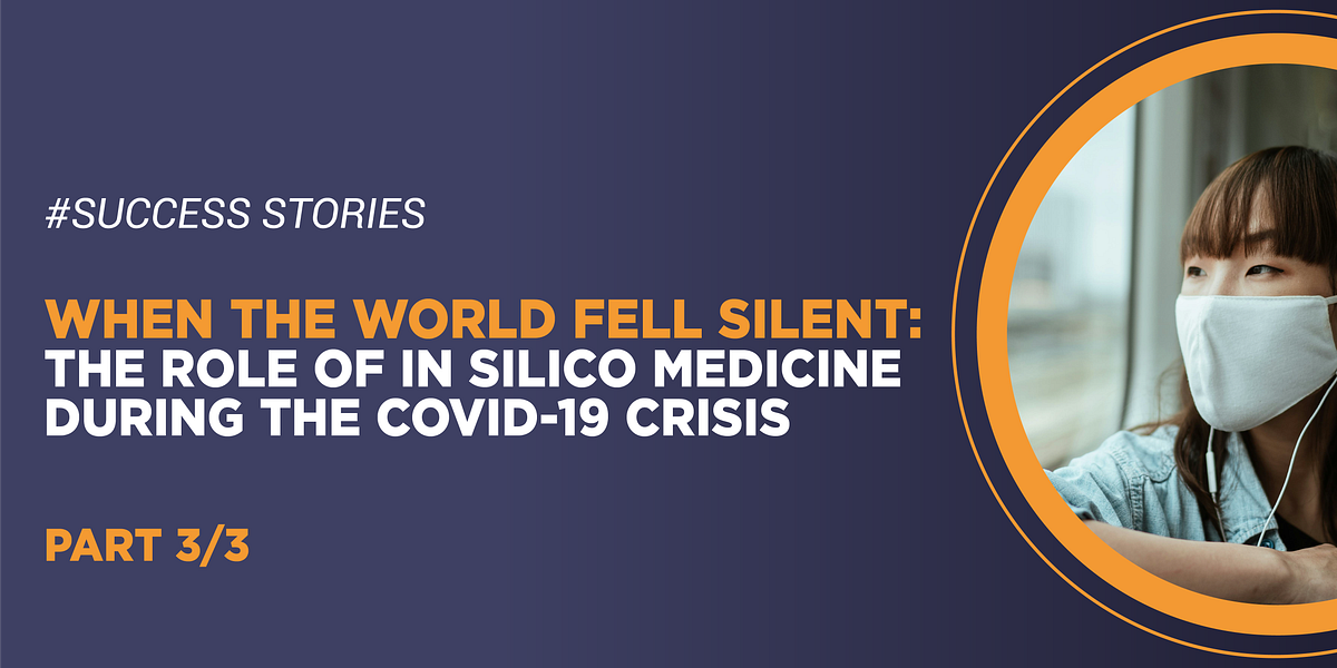 When the world fell silent: The role of in silico medicine during the COVID-19 crisis. Part 3/3 ...