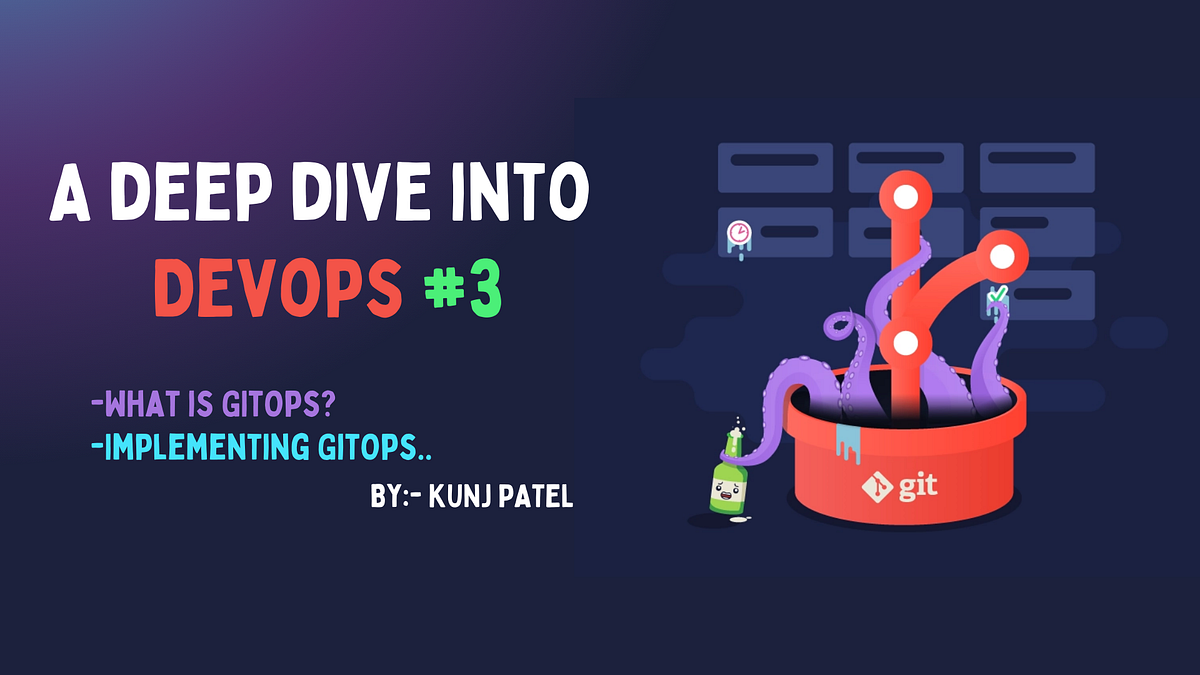 A Deep dive into DevOps #3. Learn how GitOps is the best practice… | by Kunj Patel | Medium