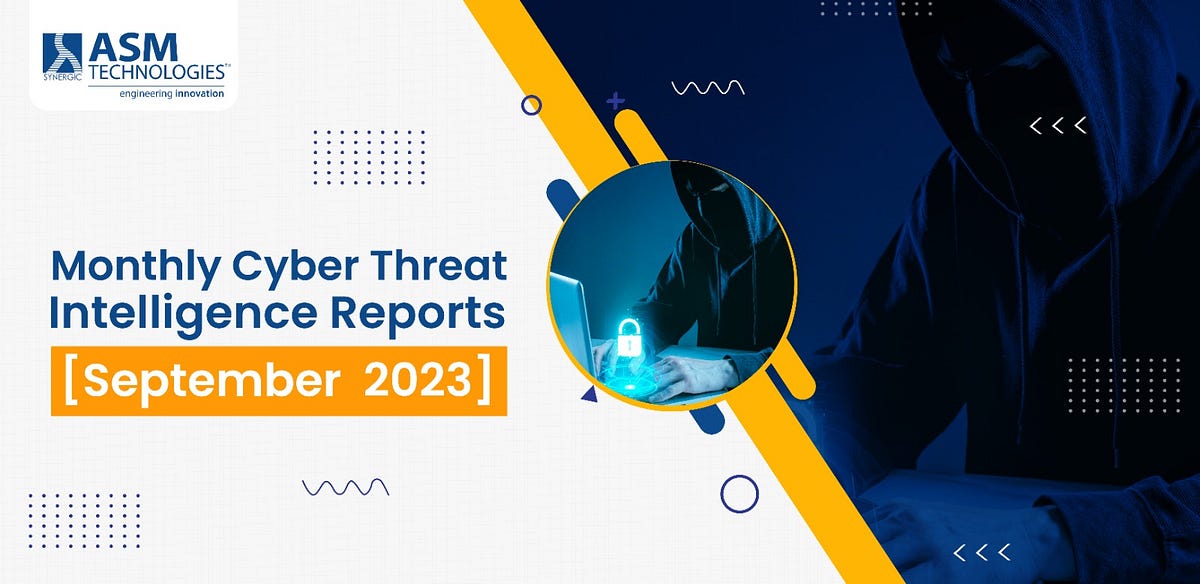 September 2023 Cyber Threat Intelligence: Unmasking Digital Dangers | by ASM Cybersecurity | Oct ...