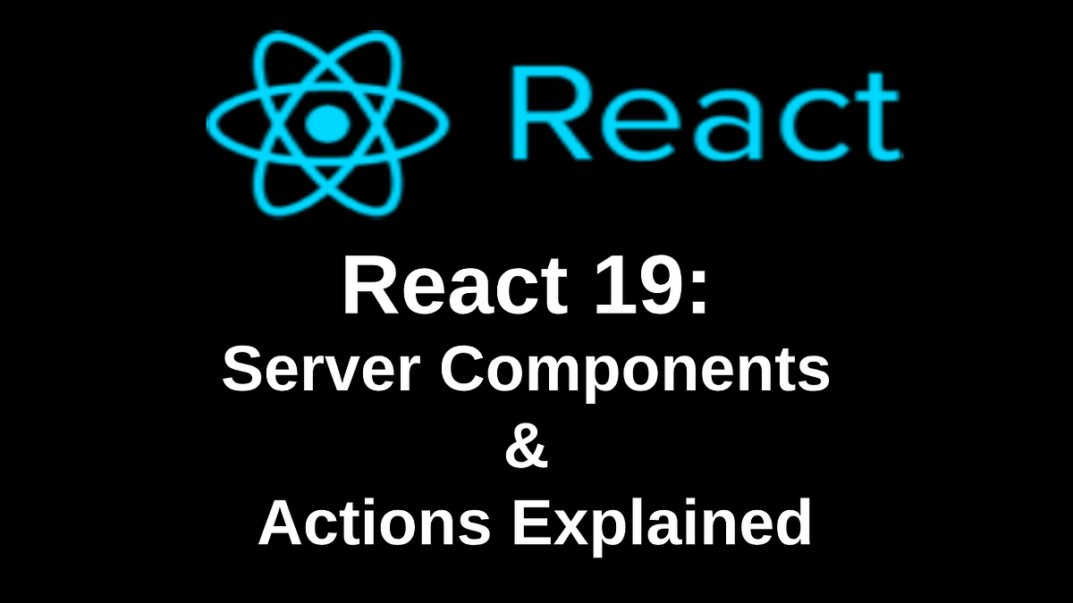 React 19 Server Components And Actions Explained By Rahul Kaklotar Mar 2025 Medium