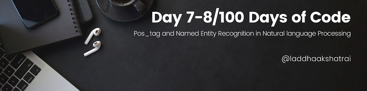 Pos_Tag and Named Entity Recognition in NLP: Day 7–8/100 Days of Code | by Akshat Rai Laddha ...